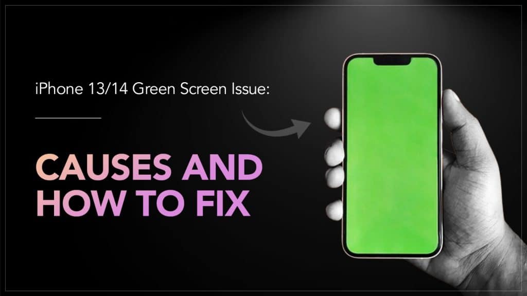 iPhone 13/14 Green Screen Issue: Causes and How to Fix - Rapid Repair